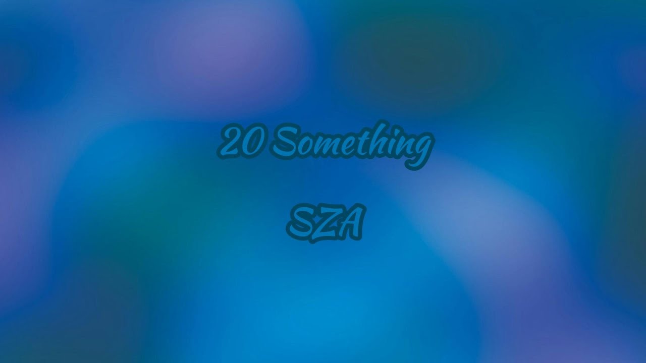 20 Something - SZA (Lyrics) - YouTube