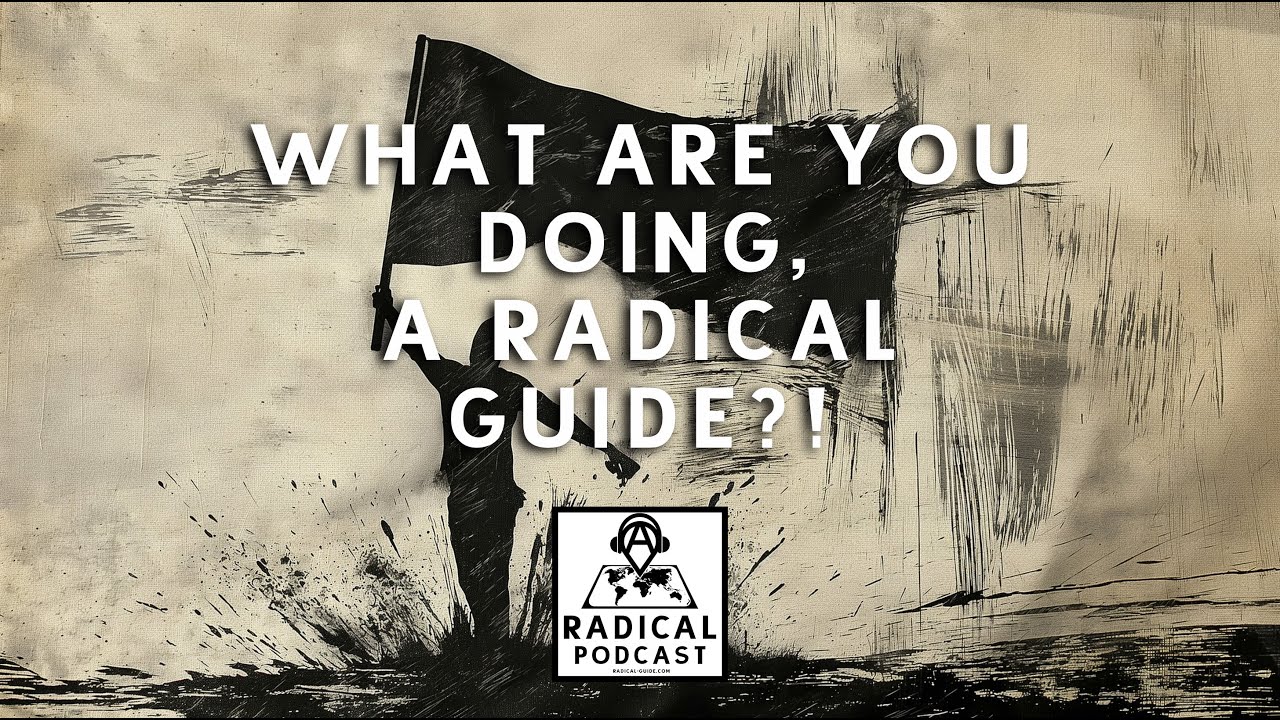 What Are You Doing, A Radical Guide?! - A Radical Podcast Se 2 Ep 8 ...