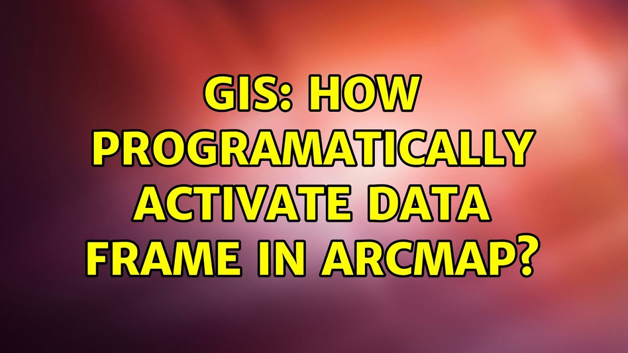 GIS: How programatically activate data frame in ArcMap? - YouTube