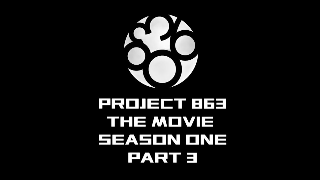 PROJECT 863 THE MOVIE of SEASON ONE PART 3 - YouTube