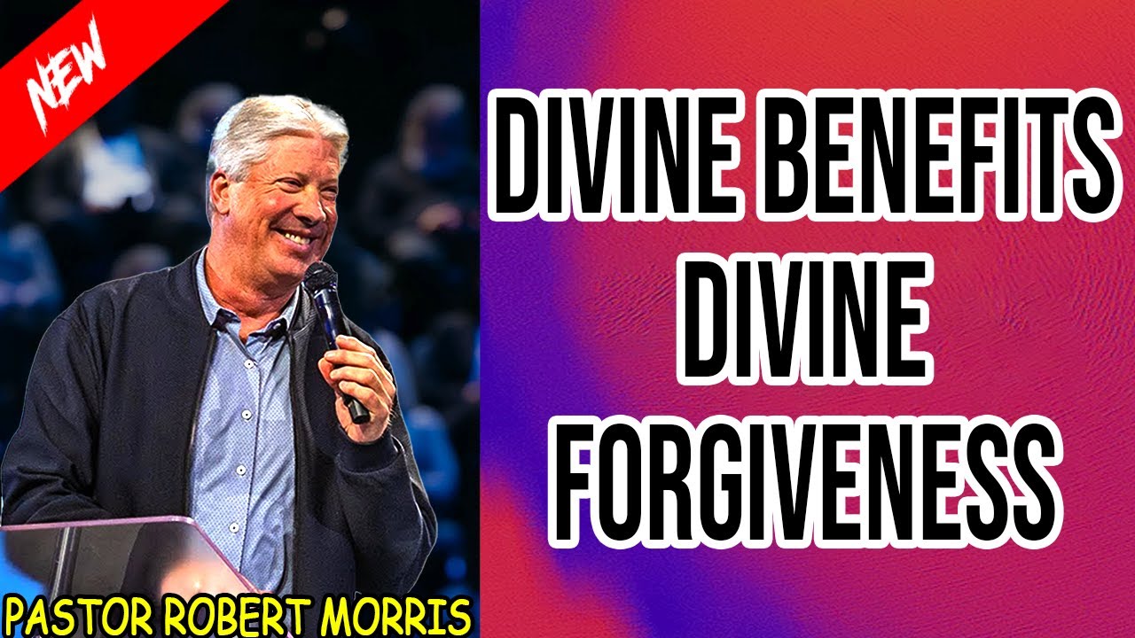 Divine Benefits - Divine Forgiveness by Robert Morris Sermons - YouTube