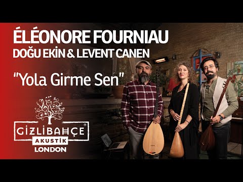 Eléonore Fourniau & Doğu Ekin & Levent Canen - Yola Girme Sen