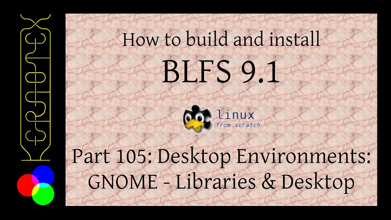 How to build and install BLFS 9.1 - Part 105 GNOME Libraries & Desktop ...