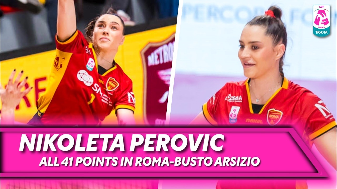 41 POINTS, NIKOLETA PEROVIC ON FIRE! All points in Roma - Busto Arsizio ...
