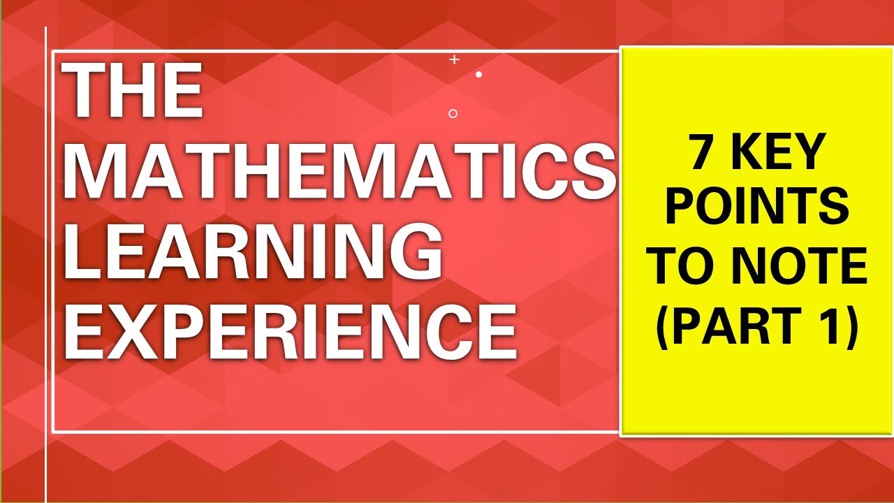 7 KEY POINTS TO NOTE IN YOUR MATHEMATICS LEARNING EXPERIENCE - YouTube