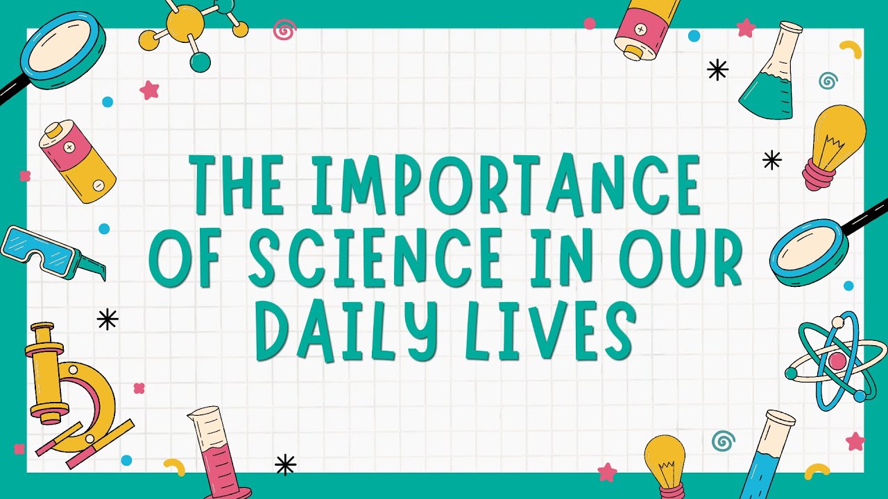 The Importance of Science in Our Daily Lives - YouTube