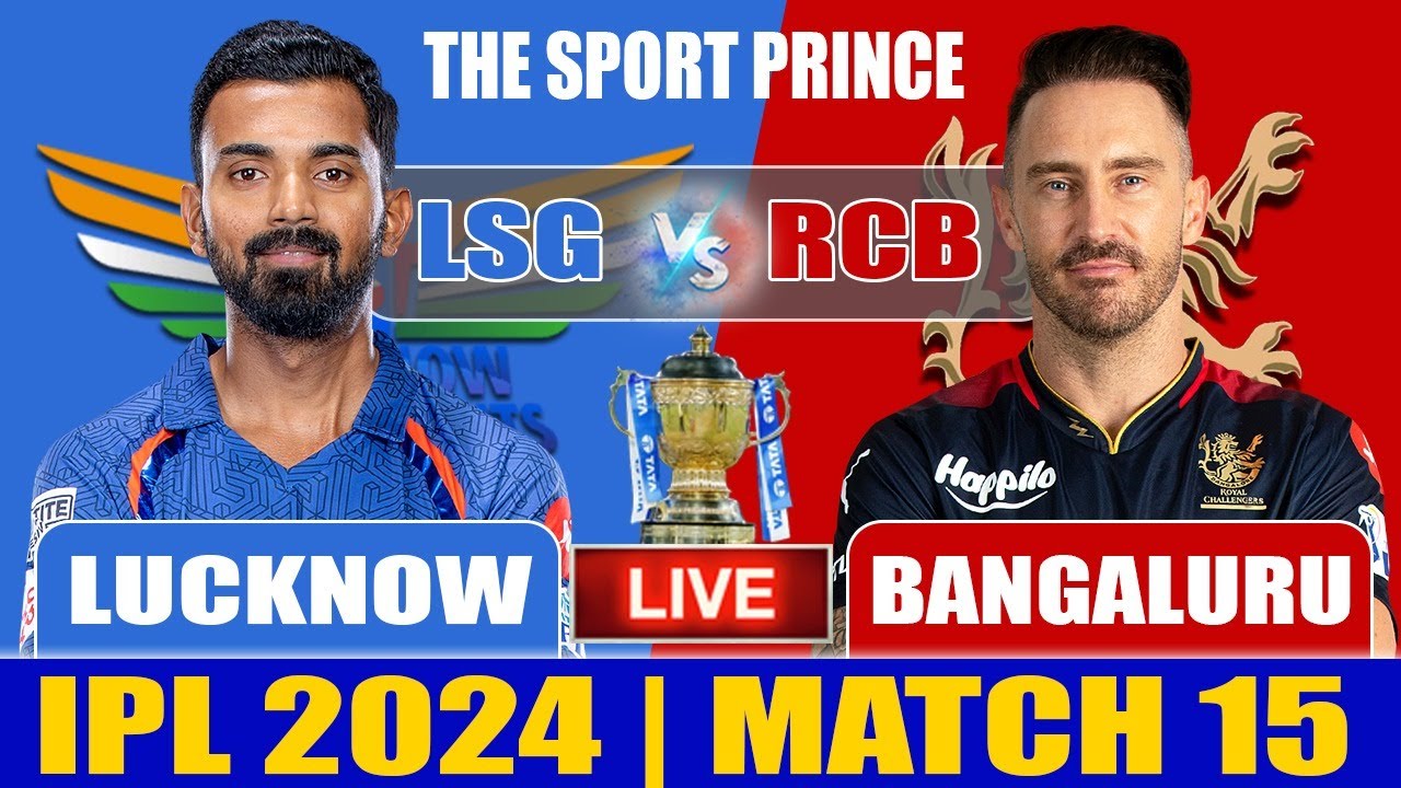 LIVE: Royal Challengers Bangalore vs Lucknow Super Gaints 15Th match ...