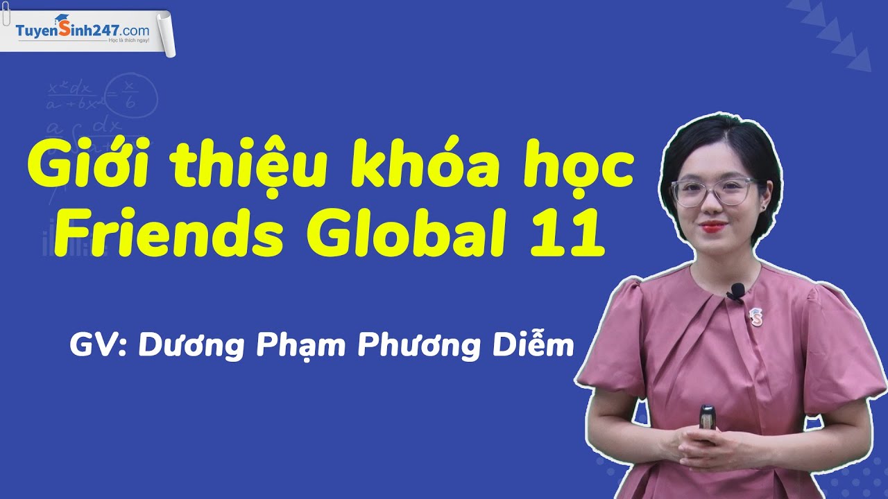 Giới thiệu khóa học Bứt phá 11 | Friends Global 11 | GV: Dương Phạm ...
