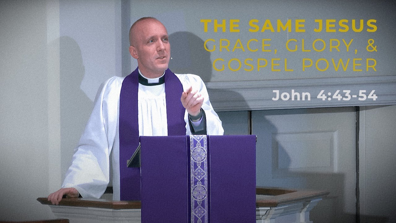 The Same Jesus: Grace, Glory, and Gospel Power (John 4:43-54) - YouTube