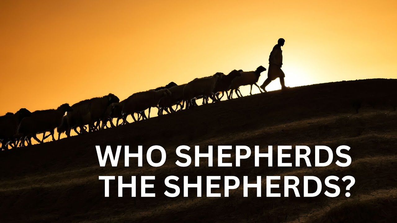 Who Shepherds the Shepherds? - YouTube