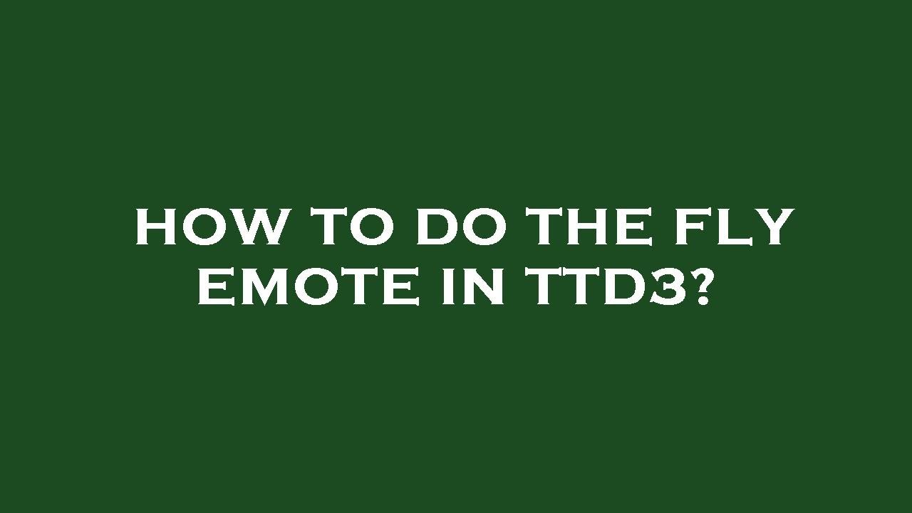 How to do the fly emote in ttd3? - YouTube