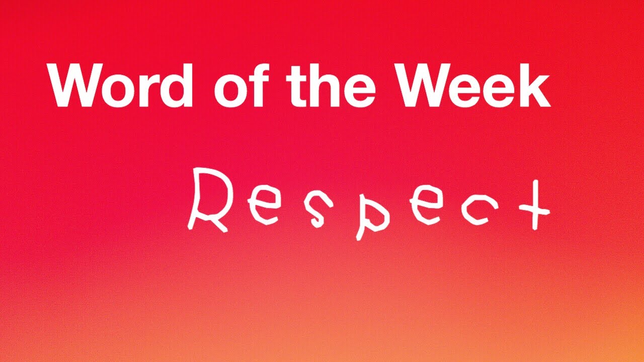 WORD OF THE WEEK: RESPECT - YouTube