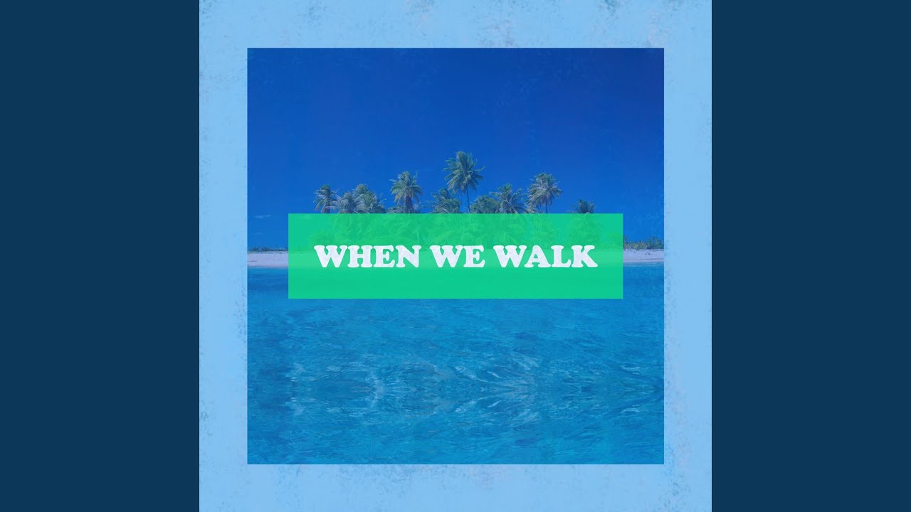 When We Walk - YouTube