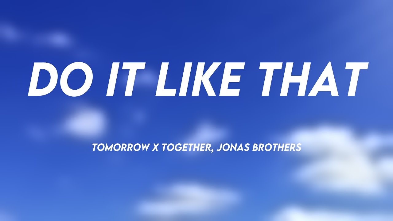 Do It Like That - TOMORROW X TOGETHER, Jonas Brothers [Lyrics Video] 🐚 ...