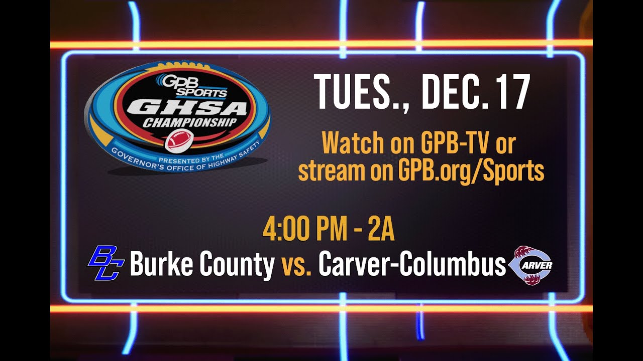 2024 GHSA 2A Football Championship: Burke County vs. Carver-Columbus ...