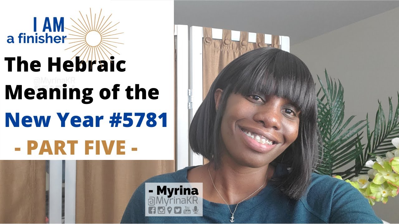 What is the meaning of #5781 Hebrew Year Part 5 | I AM a finisher ...