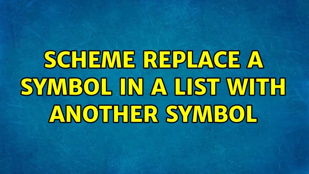 Scheme Replace A Symbol In A List With Another Symbol YouTube Scheme Replace A Symbol In A List With Another Symbol YouTube