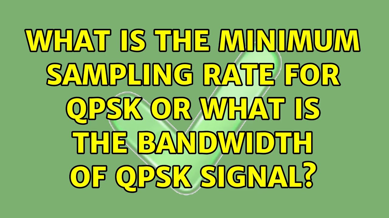 What is the minimum sampling rate for QPSK or what is the bandwidth of ...