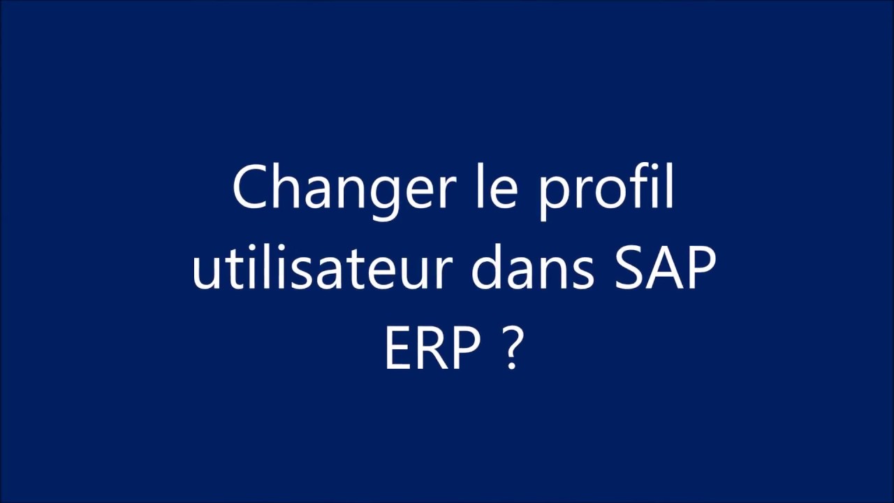Comment changer son profil d'utilisateur dans SAP ERP ? - YouTube