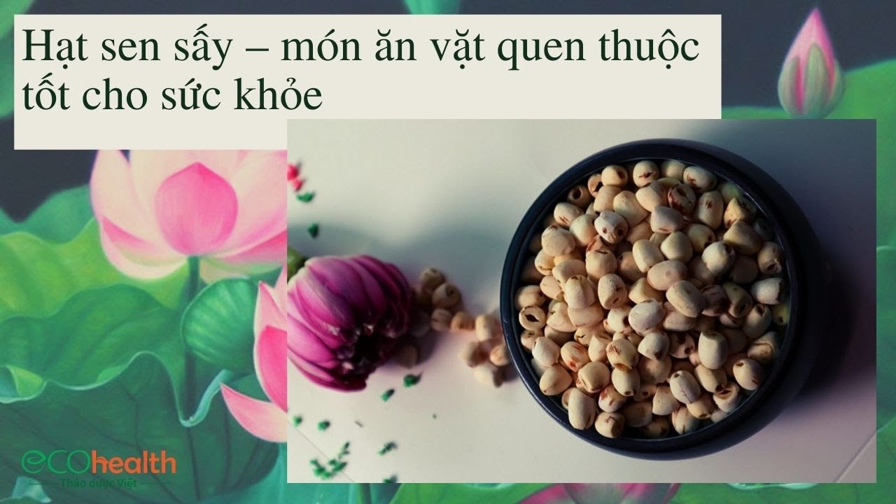 Hạt sen sấy – món ăn vặt quen thuộc tốt cho sức khỏe - YouTube