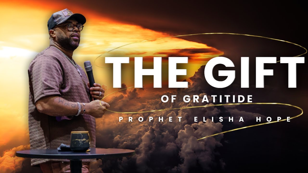 The Gift of Gratitude - Prophet Elisha Hope - Healthy Hearts Minstries ...