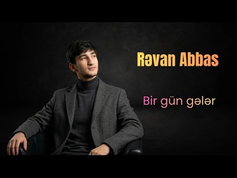 RƏVAN ABBAS - BİR GÜN GƏLƏR ( 2026 )