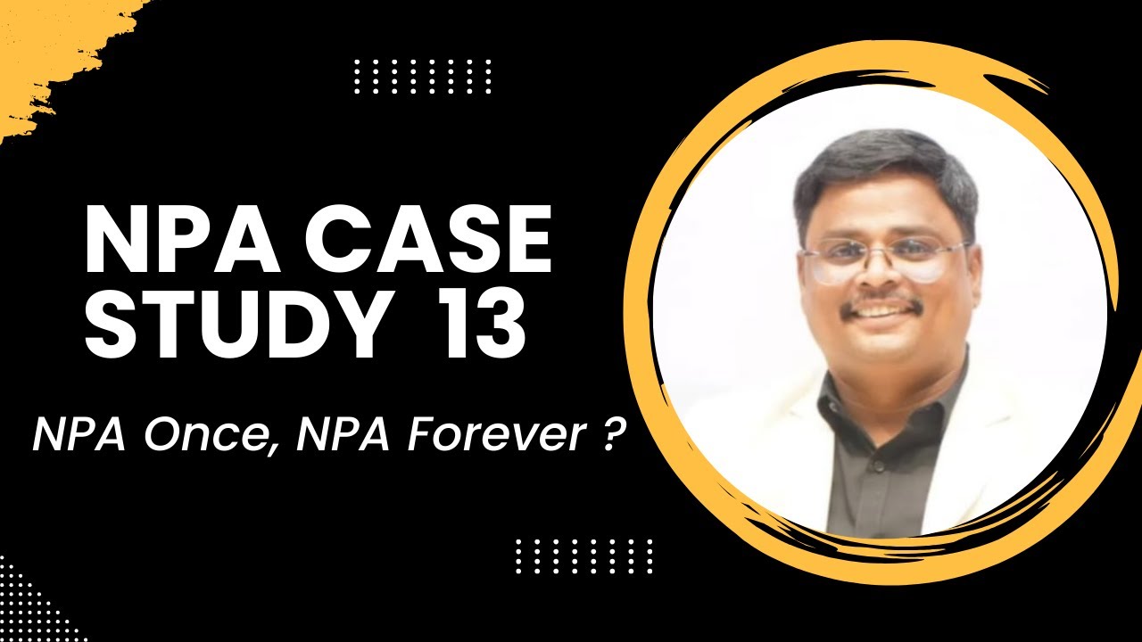 NPA Case Study 13: Fresh Default After Upgradation From NPA Category ...