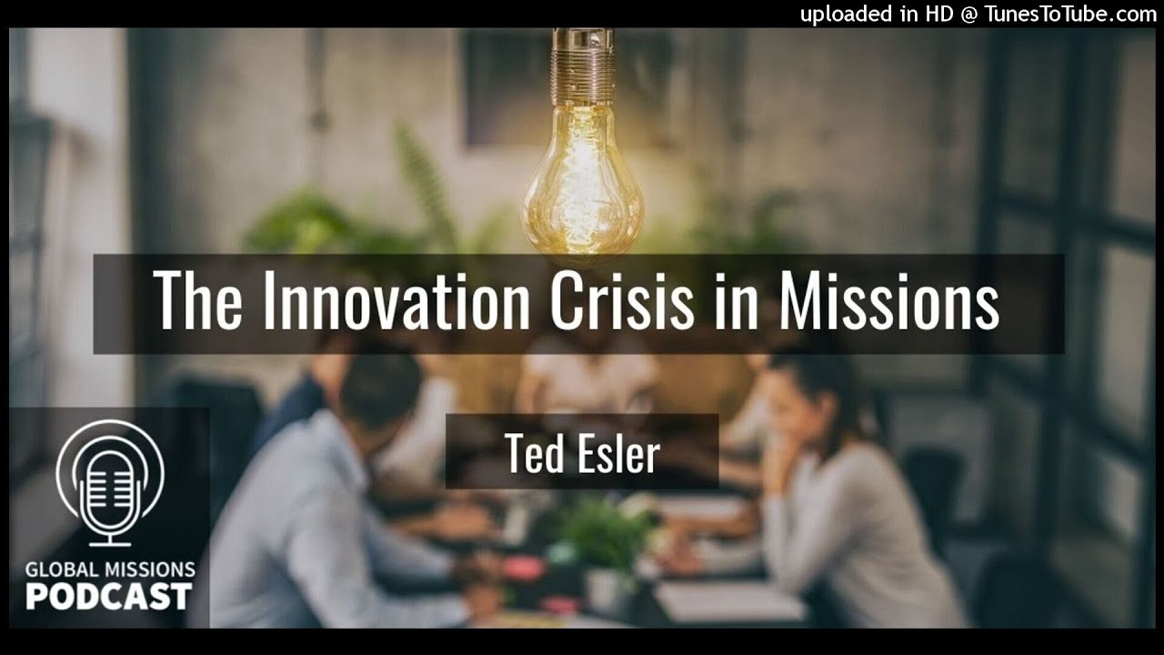169: The Innovation Crisis in Missions - Ted Esler - YouTube