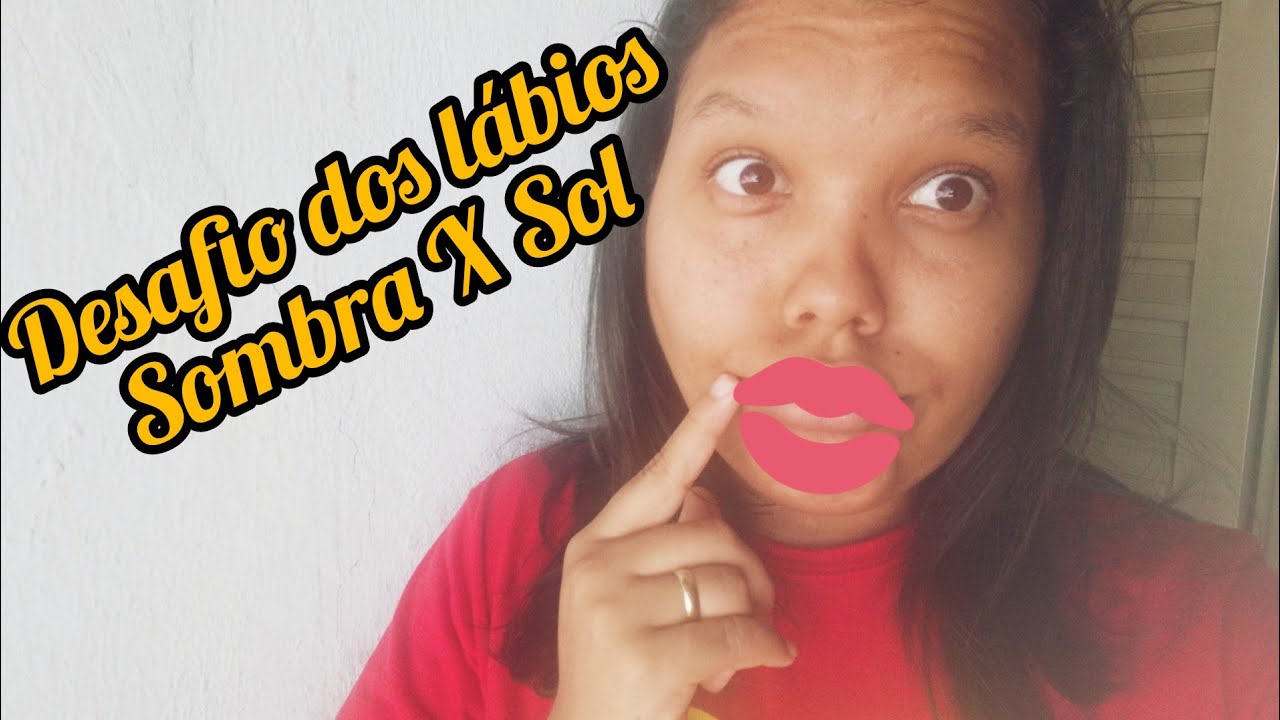 Desafio lábios 💋 Sombra X Sol - YouTube