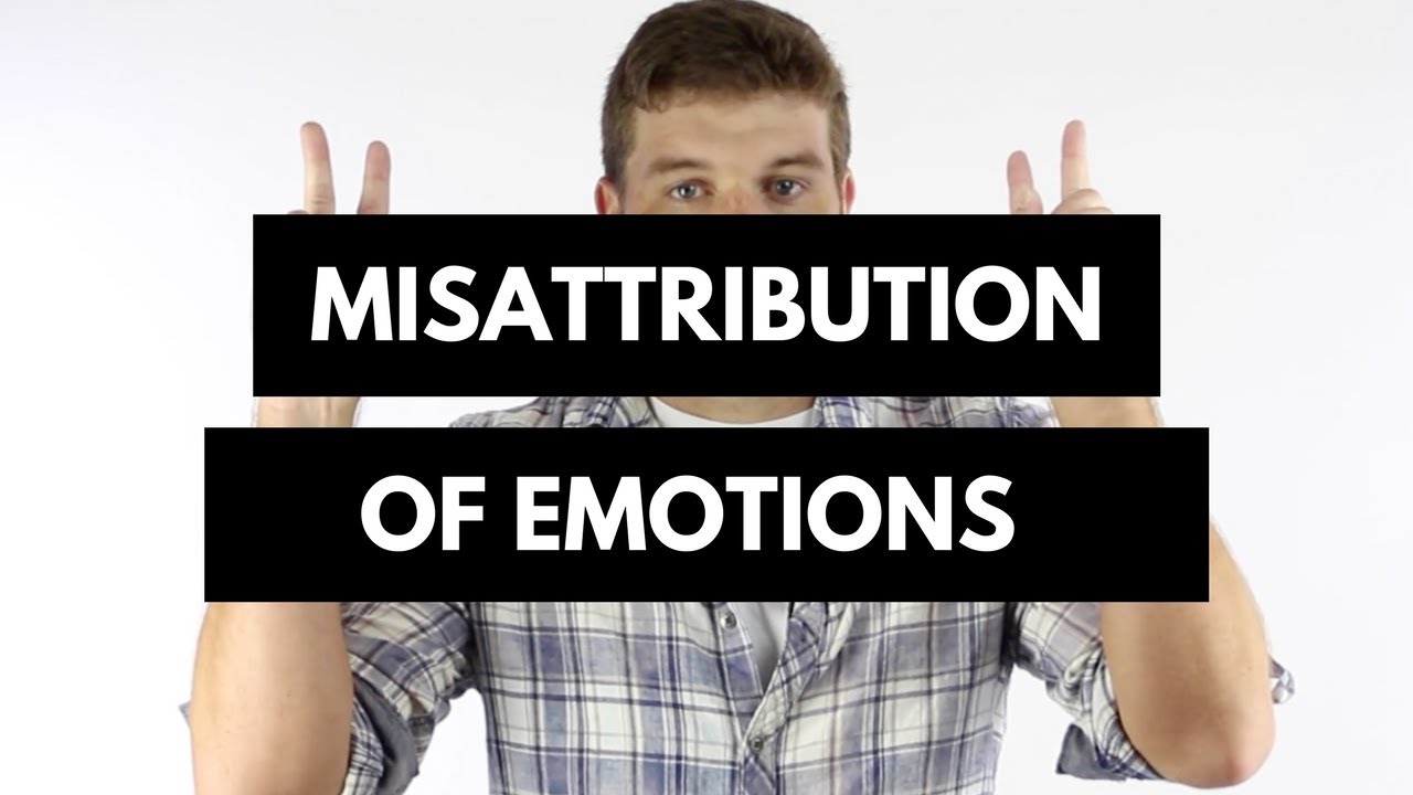 What Is Misattribution Of Emotions Youtube