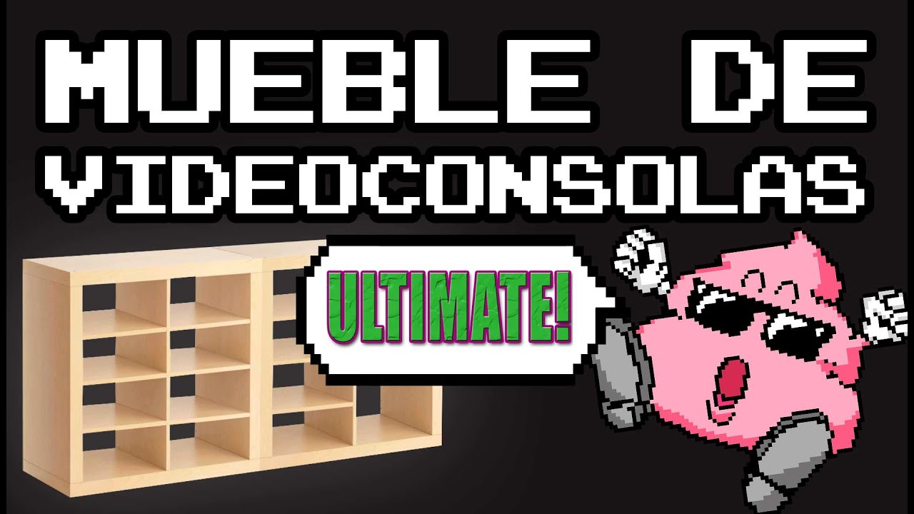 MUEBLE DE VIDEOCONSOLAS ULTIMATE - YouTube