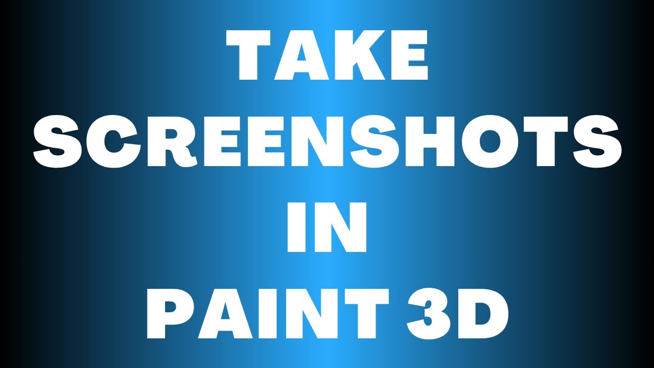 How to Take Screenshots in Paint 3D - YouTube