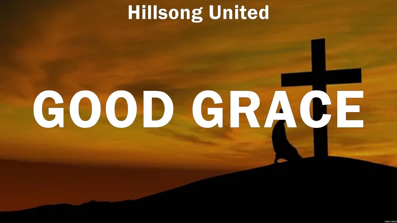 Good Grace - Hillsong United (Lyrics) | WORSHIP MUSIC - YouTube