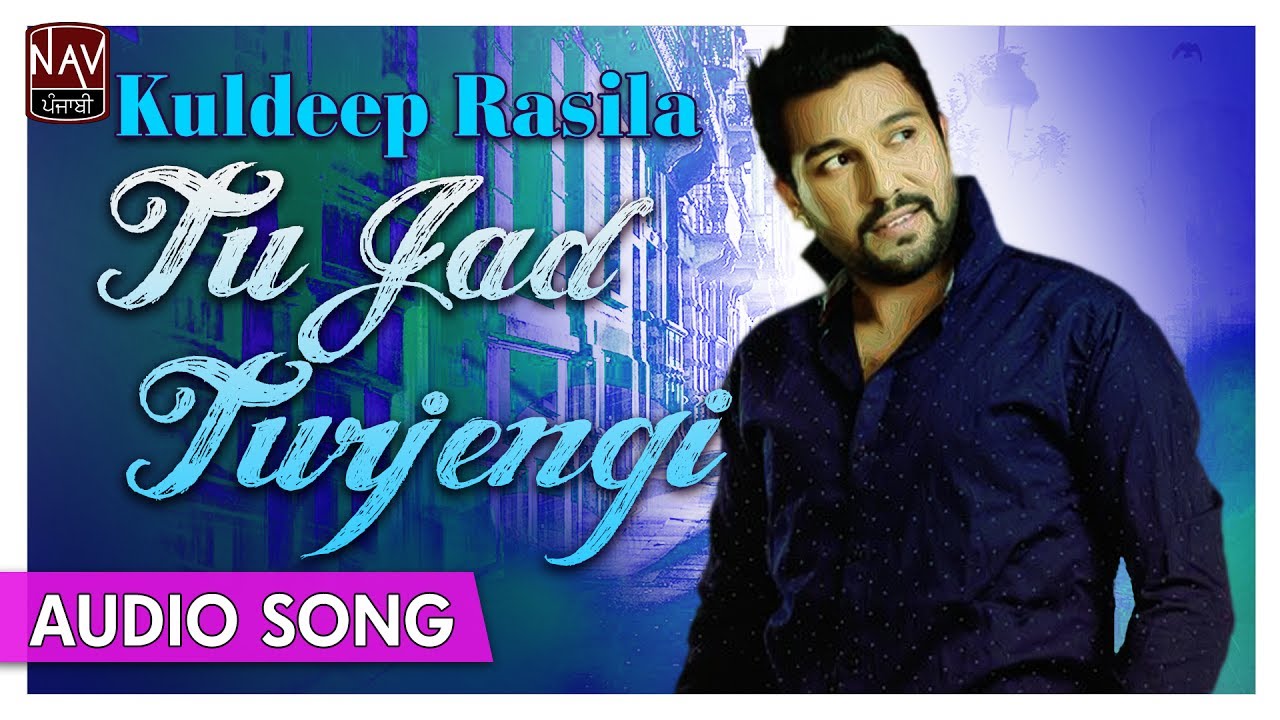 Tu Jad Turjengi - Official | Kuldeep Rasila | Punjabi Audio Songs ...