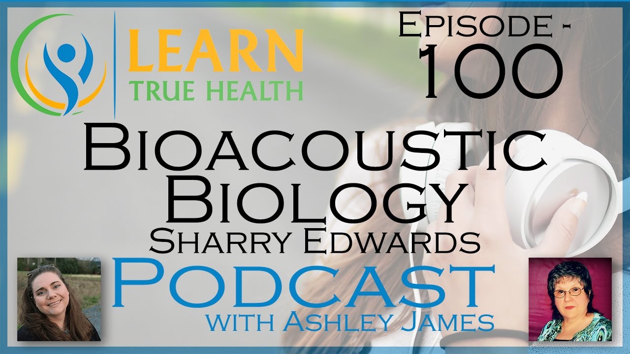 Bioacoustic Biology - Sharry Edwards & Ashley James - #100 - YouTube