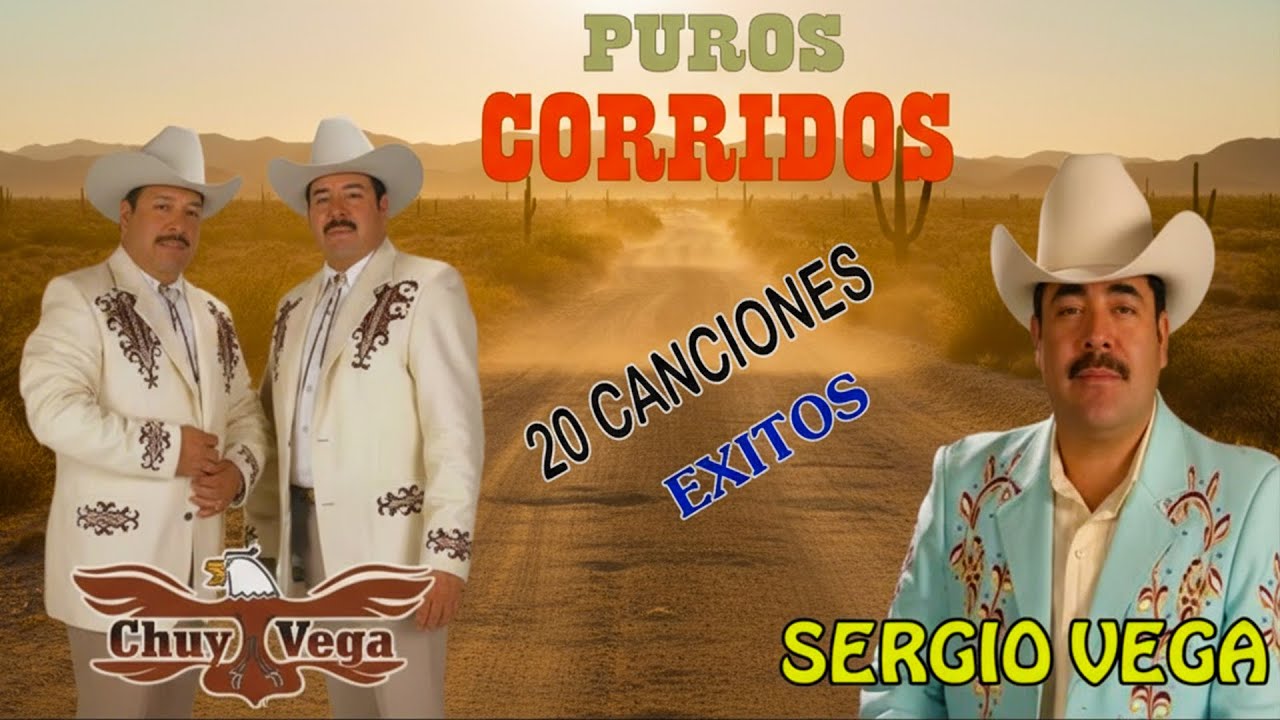 Top Grandes Éxitos de Chuy Vega y Sergio Vega / Corridos Viejitos Mix ...