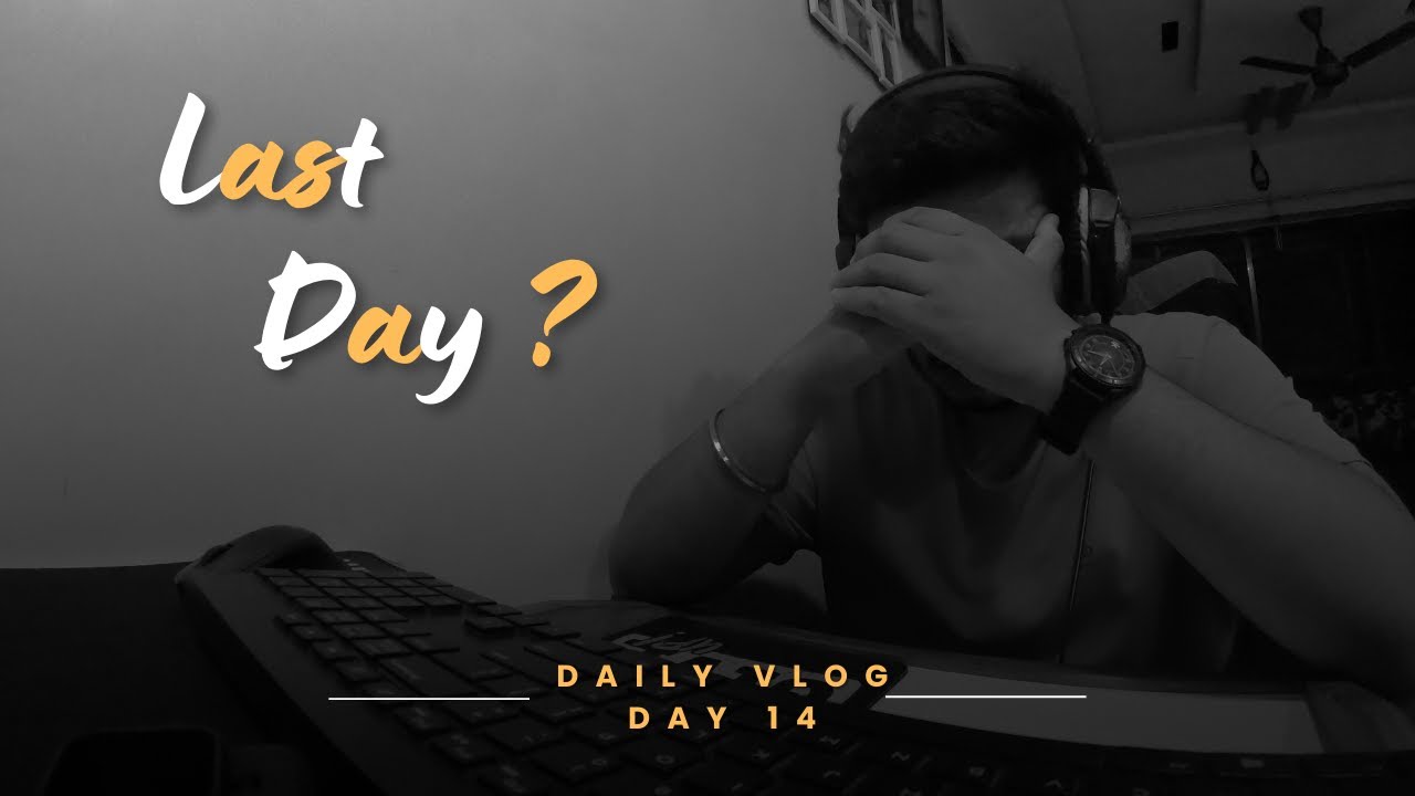 May be this is the Last Day (Daily Vlog Day 14) - YouTube