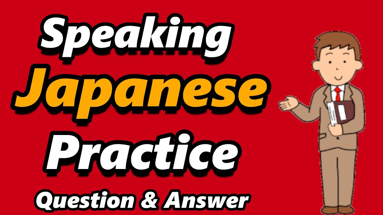 Speaking Japanese Practice Conversation Questions And Answers Japanese Conversation With speaking-japanese-practice-conversation-questions-and-answers-japanese-conversation-with