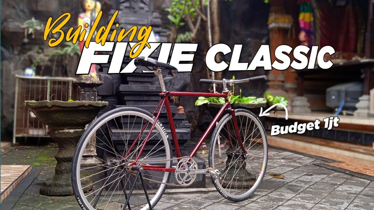 RAKIT SEPEDA FIXIE CLASSIC BUDGET 1JUTA!! || FIXIE BIKE CLASSIC - YouTube