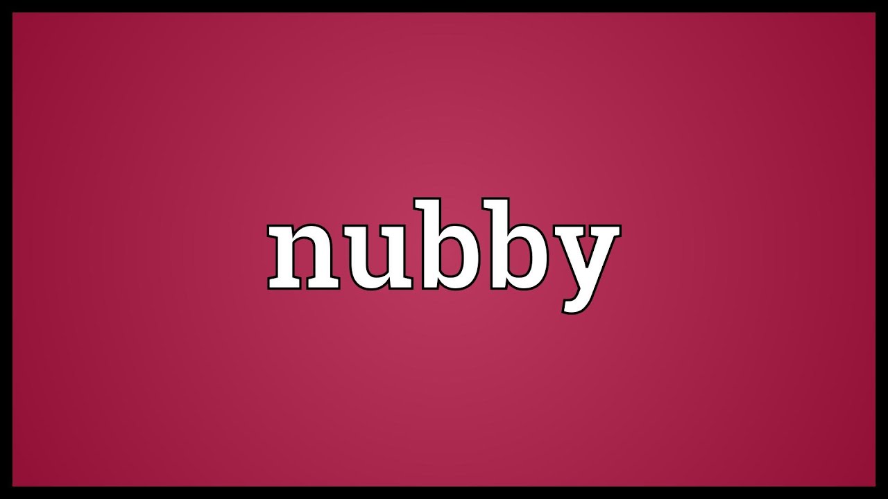 Nubby Meaning - YouTube