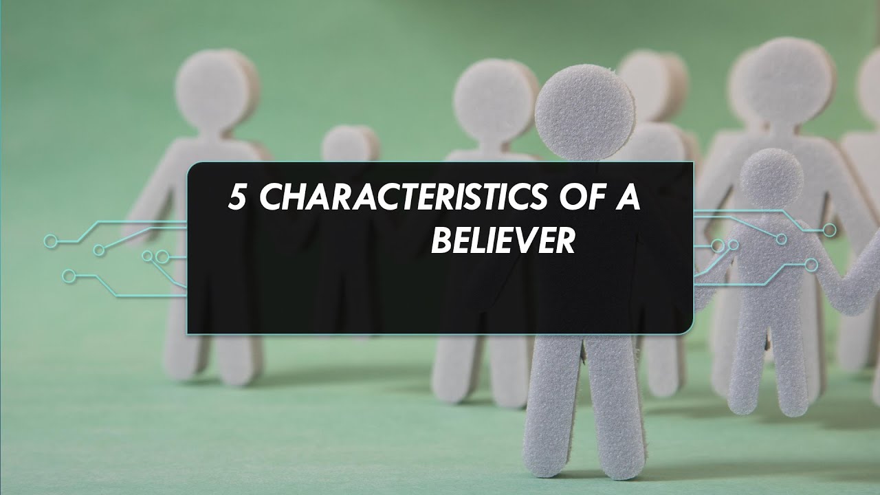 5 Characteristics of a Believer - YouTube