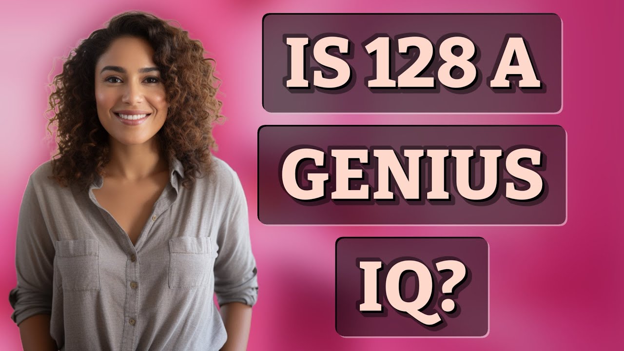 Is 128 a genius IQ? - YouTube