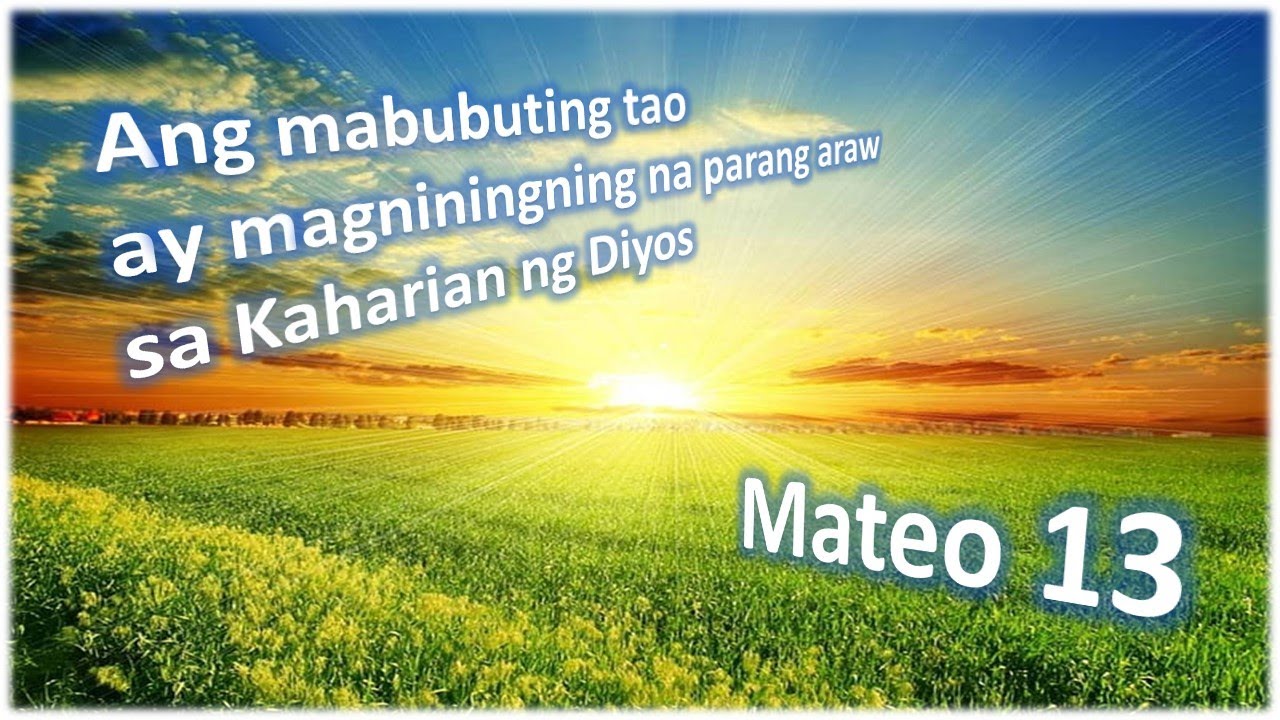 Mateo 13 - Ang mabubuting tao ay magniningning na parang araw sa ...