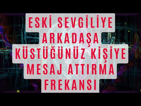 ESKİ SEVGİLİYE , ARKADAŞA , KÜSTÜĞÜNÜZ KİŞİYE MESAJ ATTIRMA FREKANSI