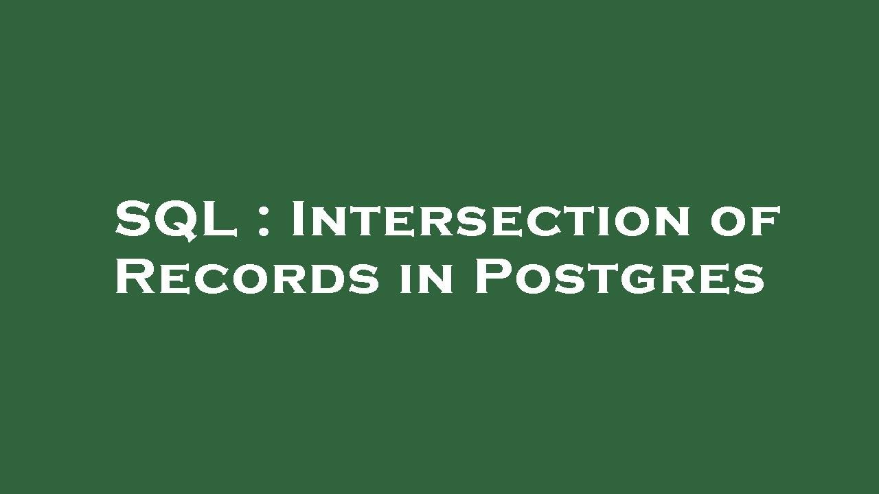 Sql Intersection Of Records In Postgres Youtube