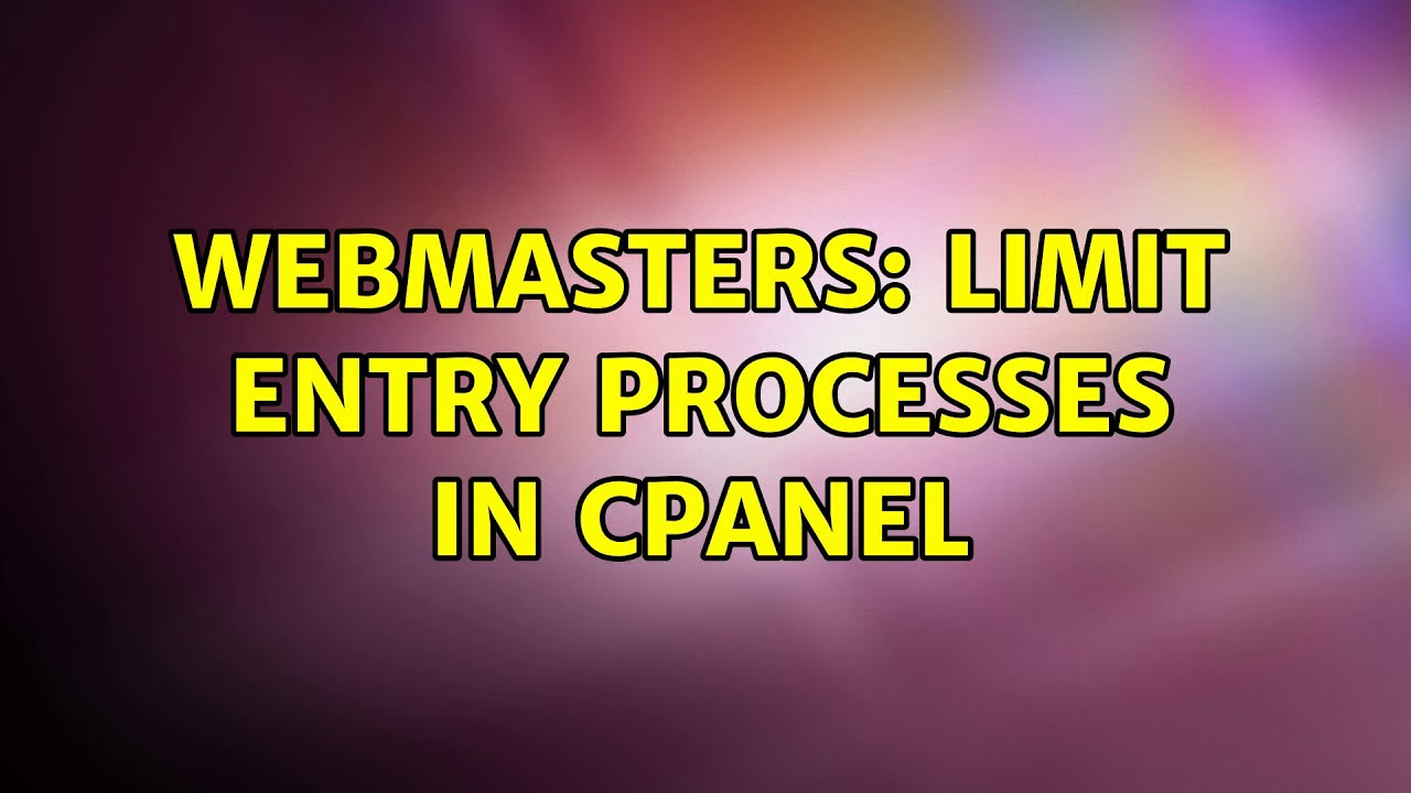 Webmasters: Limit entry processes in cPanel - YouTube