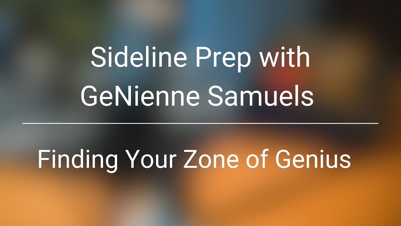 Sideline Prep with GeNienne Samuels | Finding Your Zone of Genius - YouTube
