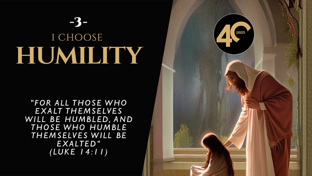 Choice 03: I Choose Humility - YouTube