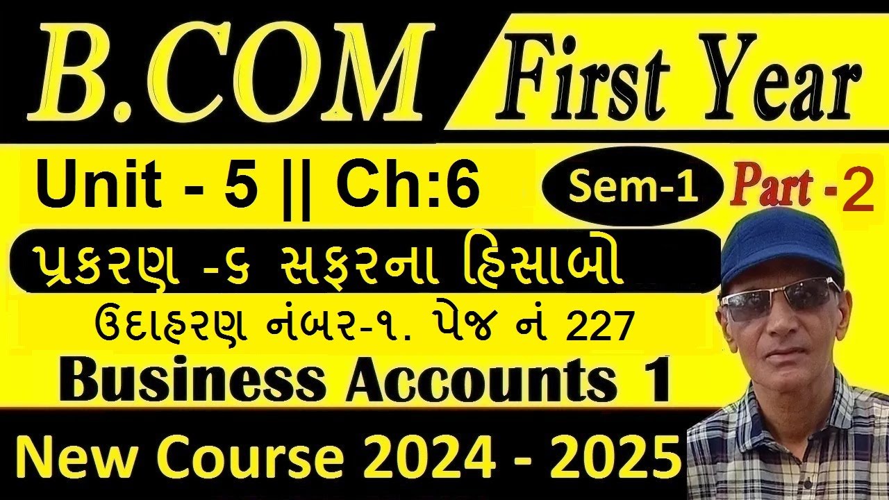 B.Com Sem1 Business Account 2024-25 | Unit5 પ્રકરણ ૬ સફરના હિસાબો | Ch6 ...