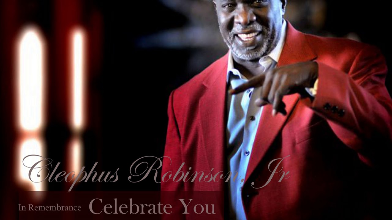 Cleophus Robinson, Jr: Celebrate You (Limited Edition) - YouTube